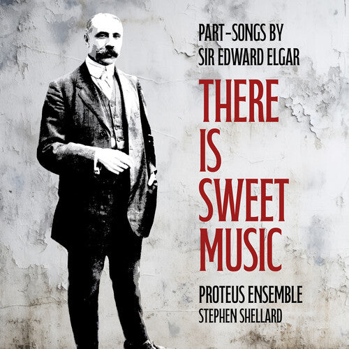 Proteus Ensemble - There is Sweet Music - Part-Songs by Sir Edward Elg ...